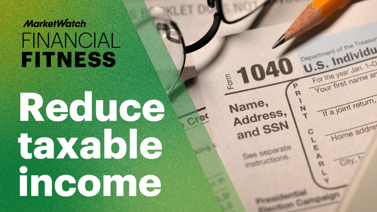 How to reduce your taxable income and lower your tax bill - MarketWatch